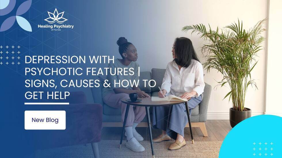 Depression with Psychotic Features | Signs, Causes & How to Get Help